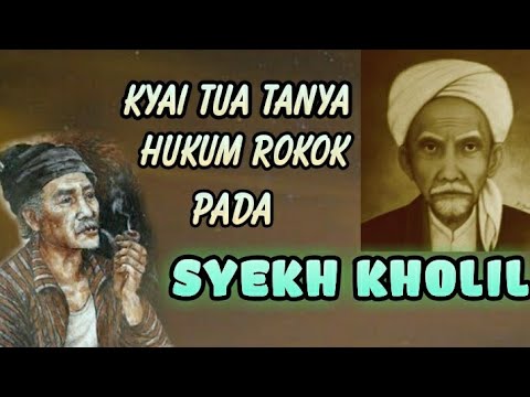 Kisah syekh kholil bangkalan, kyai tua tanya hukum rokok, kisah wali allah, karomah kyai