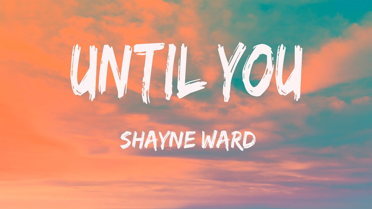 Shayne Ward - Until You (Lyrics) - YouTube