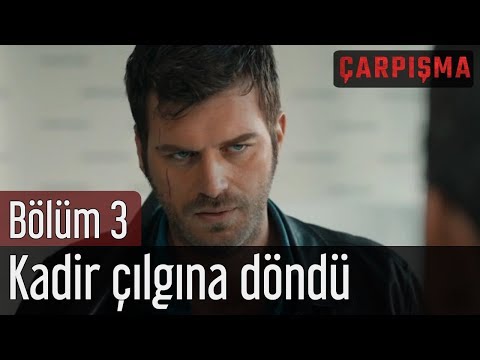 Çarpışma 3. Bölüm - Kadir Çılgına Döndü