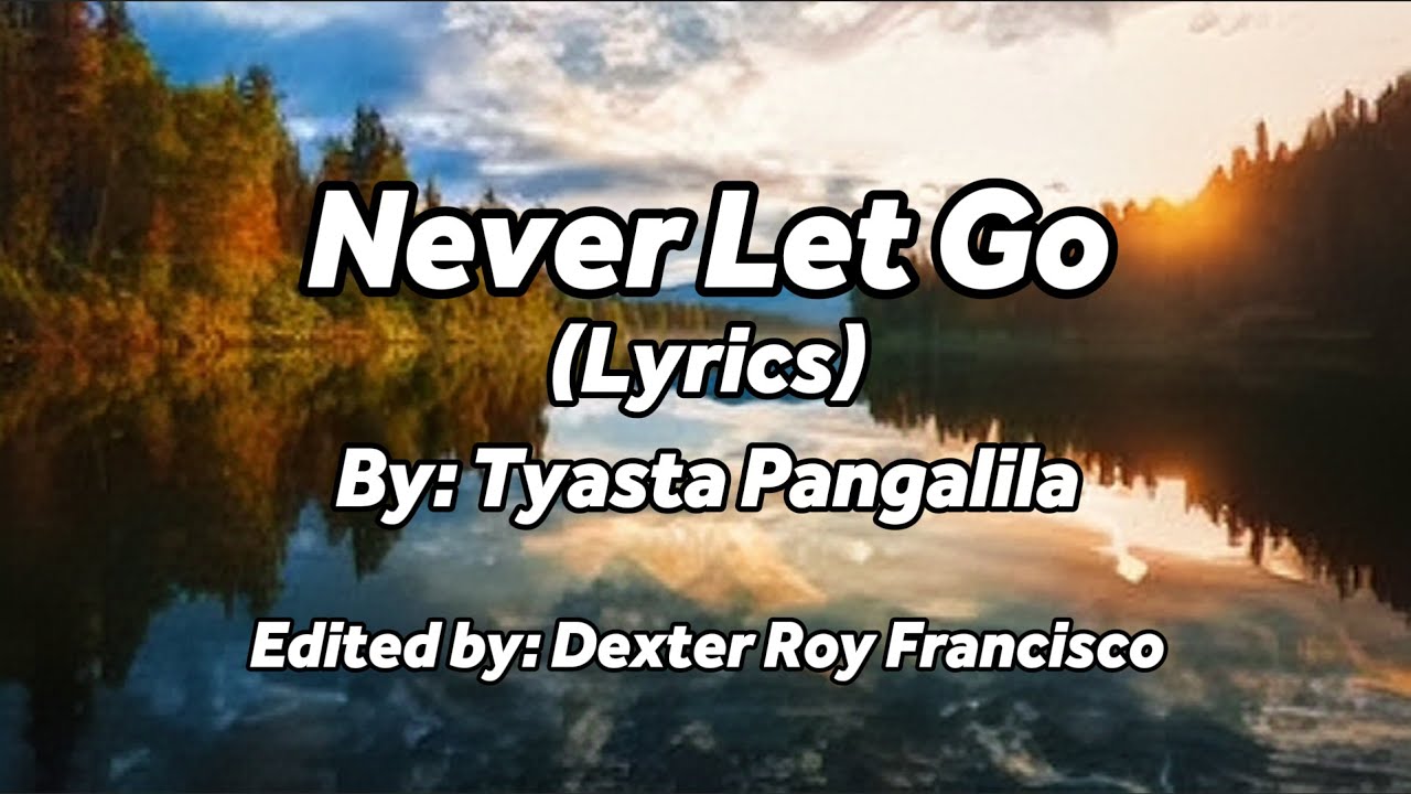 Never Let Go (Lyrics) - Tyasta Pangalila - YouTube