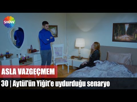 Aytül'ün Yiğit'e uydurduğu senaryo | Asla Vazgeçmem 30.Bölüm