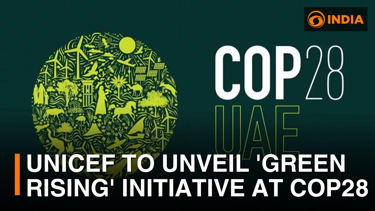 UNICEF to unveil 'Green Rising' initiative at COP28 | DD India - YouTube