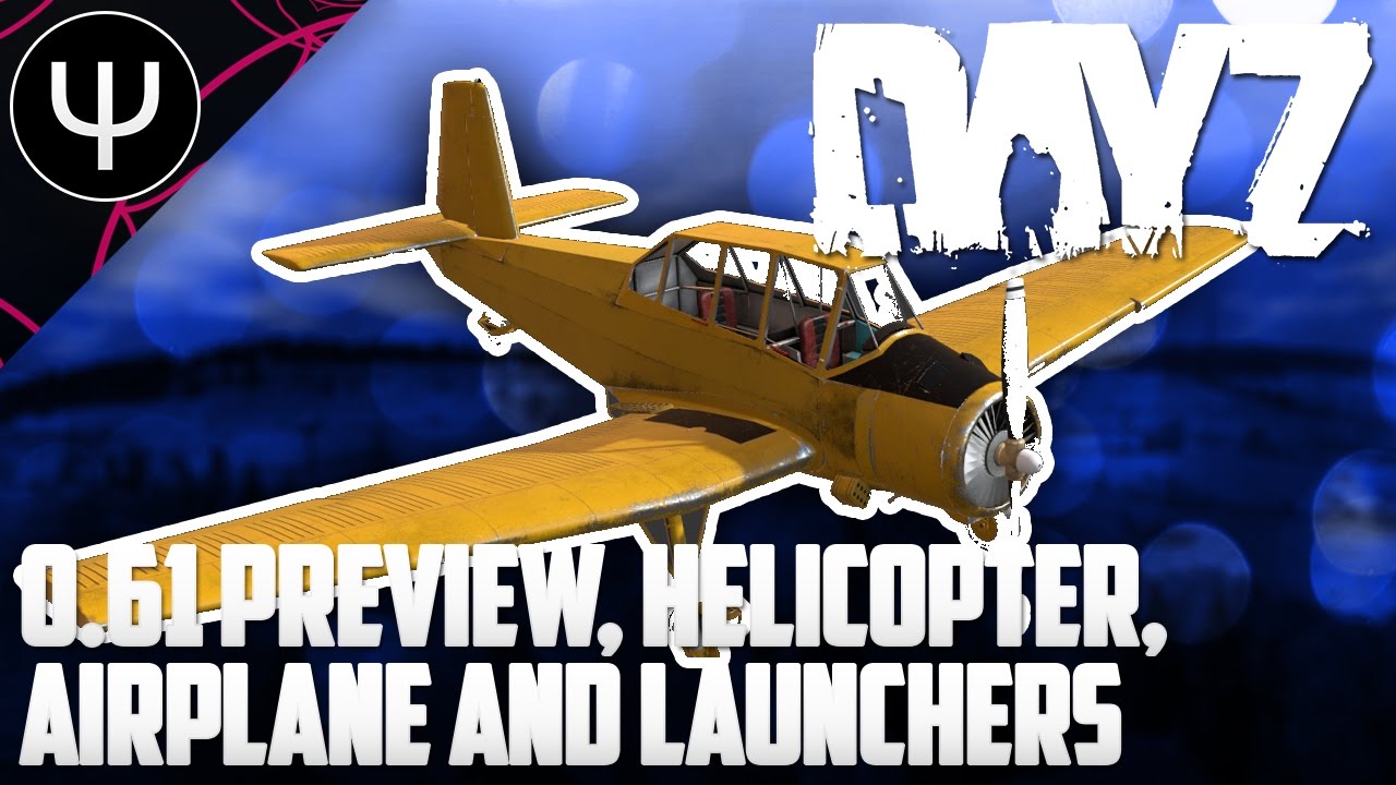 DayZ Standalone — 0.61 Preview — Helicopter, Airplane, Launchers and ...