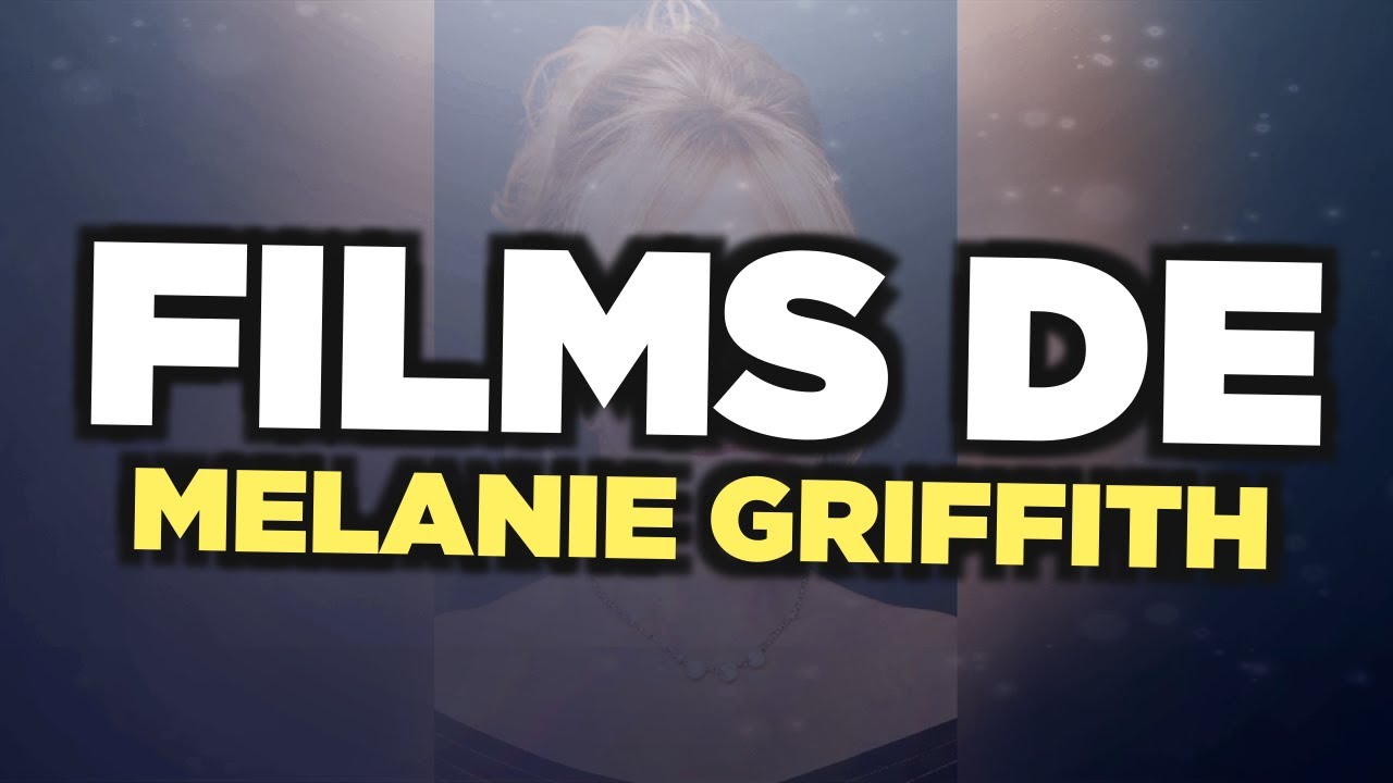 Les meilleurs films de Melanie Griffith - YouTube