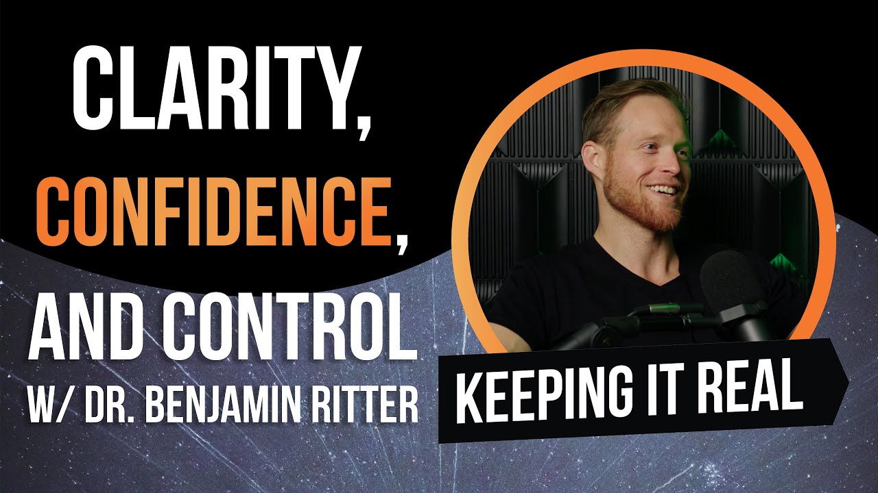 Clarity, Confidence, and Control w/ Dr. Benjamin Ritter - YouTube