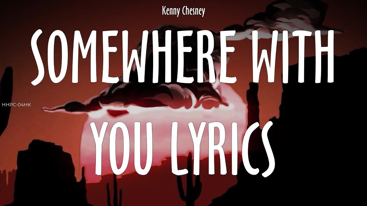Kenny Chesney ~ Somewhere With You Lyrics # lyrics - YouTube