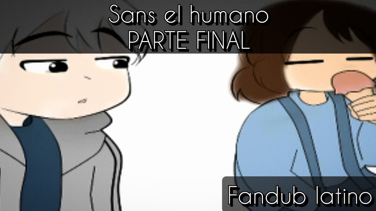 SANS EL HUMANO PARTE FINAL | Comic Dub Español Latino | Undertale - YouTube