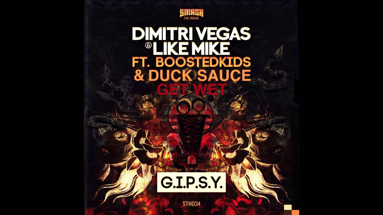 Dimitri Vegas & Like Mike & Duck Sauce - Big Bad Gypsy ( Get Wet Mashup ...