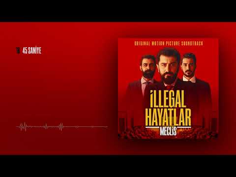18 - 45 Saniye | İllegal Hayatlar: Meclis (Film Müzikleri)