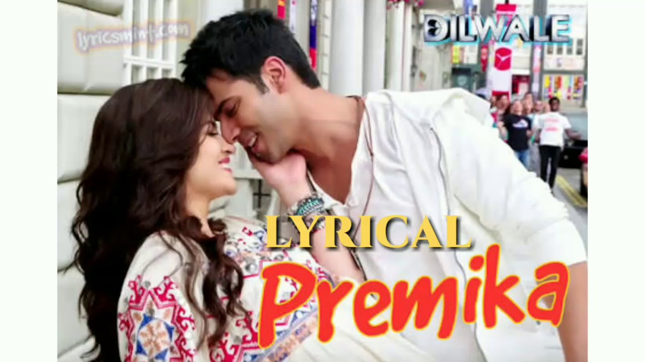 Premika Lyrics - Dilwale _ Varun Dhawan _ Kriti Sanon _ Benny Dayal ...