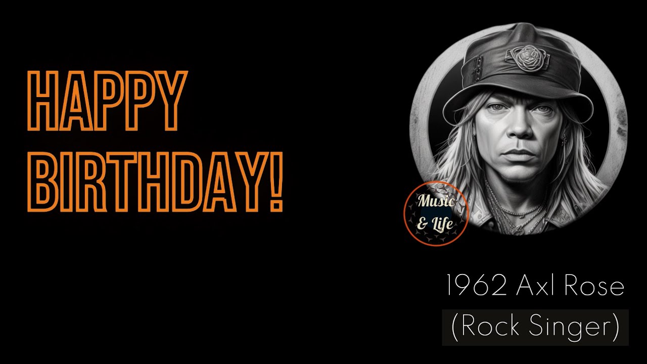 AXL ROSE Born on Feb 06 I #GunsandRoses #Welcometothejungle 🎶👍 - YouTube
