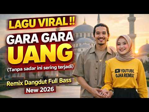 Gara Gara Uang” (Tanpa sadar ini sering terjadi) Lagu Baru Viral Tiktok Remix Dangdut Full Bass 2026