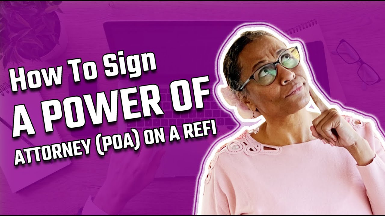 How To Sign A Power Of Attorney (POA) On A Refi - YouTube