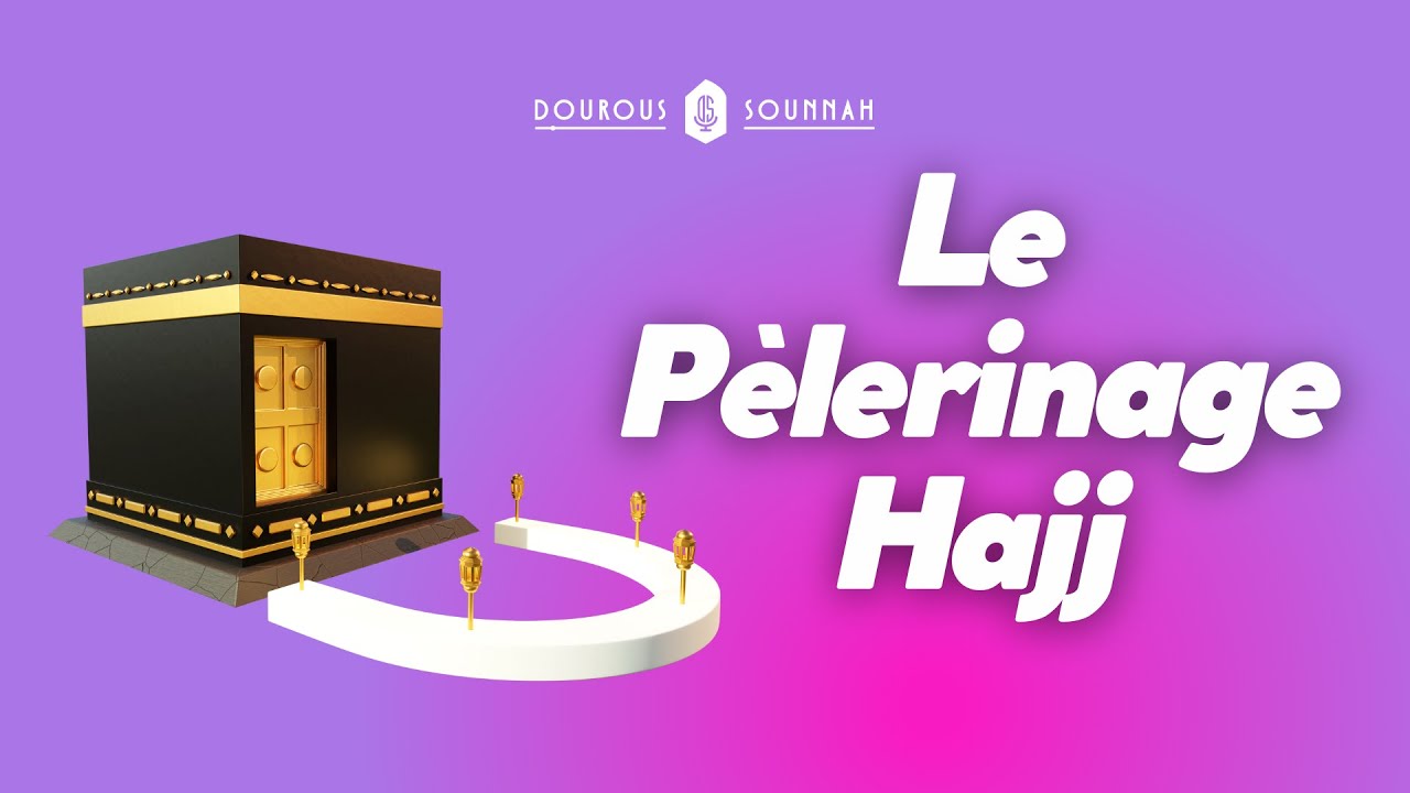 5 ème pilier de l'Islam : Le pèlerinage (hajj) / Oustadh Abou Laïth ...