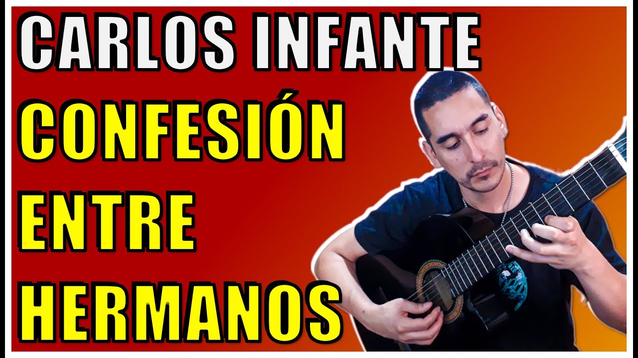 Como tocar CONFESION ENTRE HERMANOS de CARLOS INFANTE #Clasesdeguitarra ...