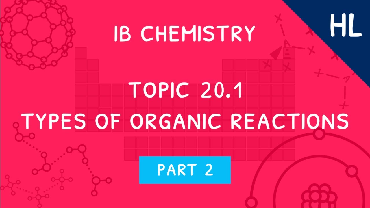 IB Chemistry Topic 20.1 (HL): Types of organic reactions - Part 2 - YouTube