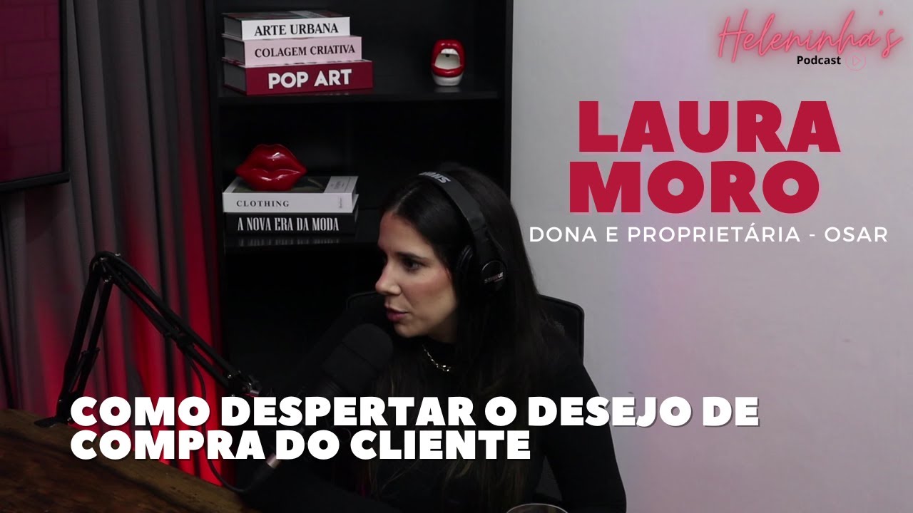 Como despertar o desejo de compra com LAURA MORO, dona e proprietária ...