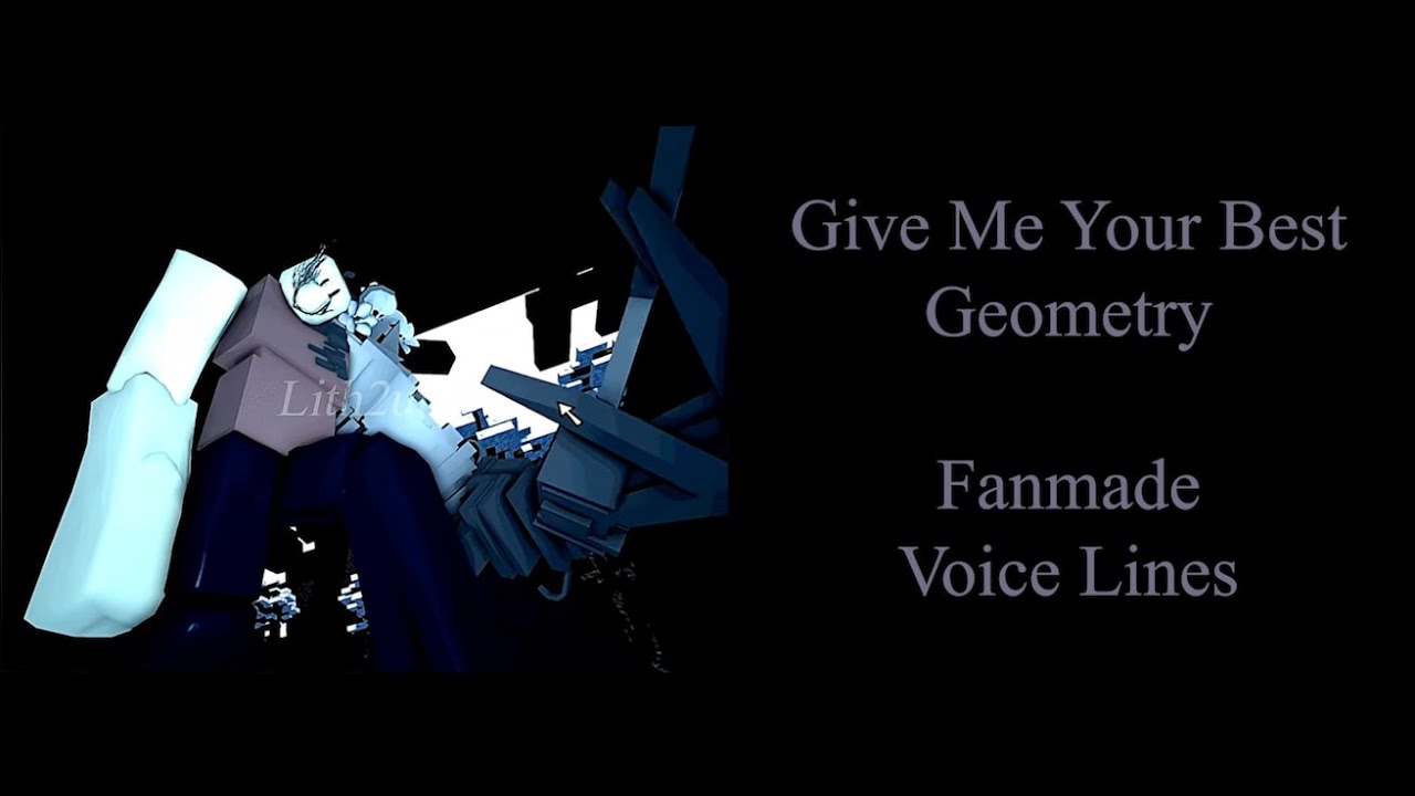 ROBLOX GIVE ME YOUR BEST: GEOMETRY FANMADE VOICE LINES (Accepted) - YouTube