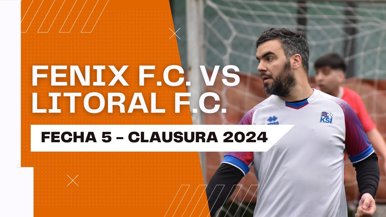 FENIX FC 3-2 LITORAL FC (FECHA 5) - CLAUSURA 2024 1/2 - YouTube