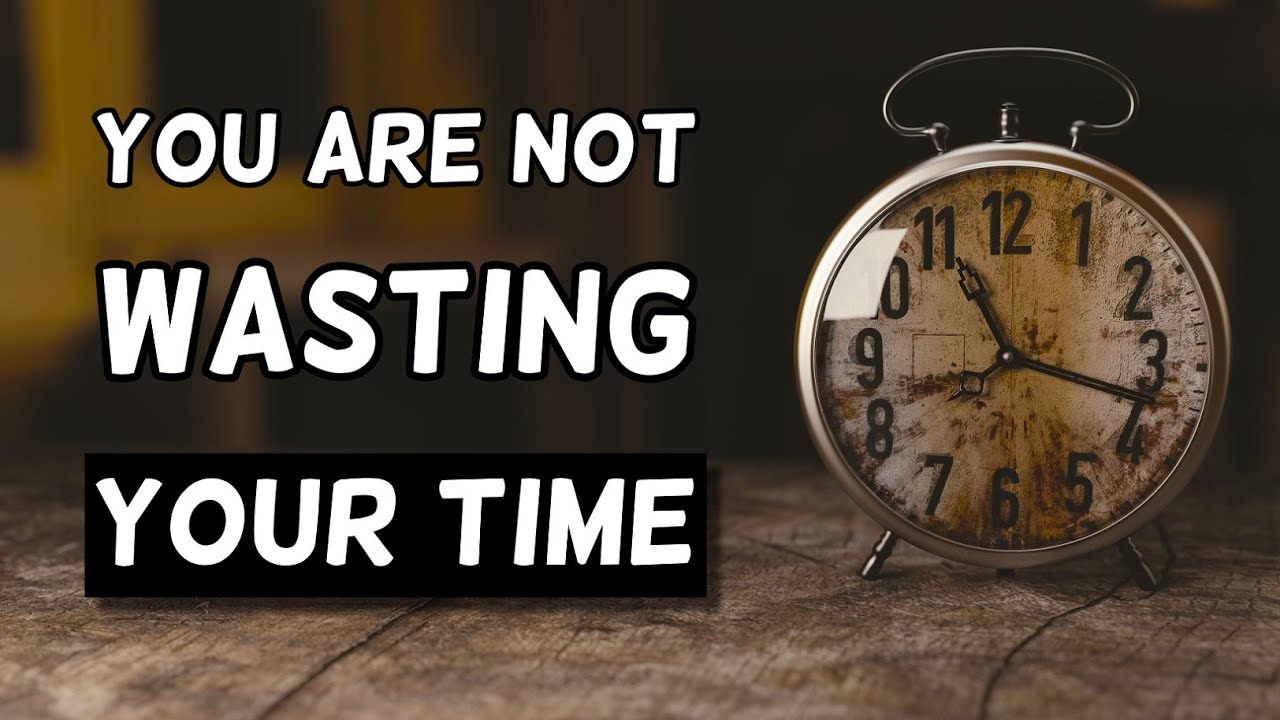 What You Are Doing Right Now is Not a Waste of Time - YouTube