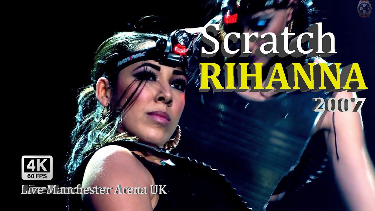Rihanna 4K LIVE - SCRATCH [Good Girl Gone Bad LIVE Manchester 2007]~UHD 60fps [HD Audio] - YouTube