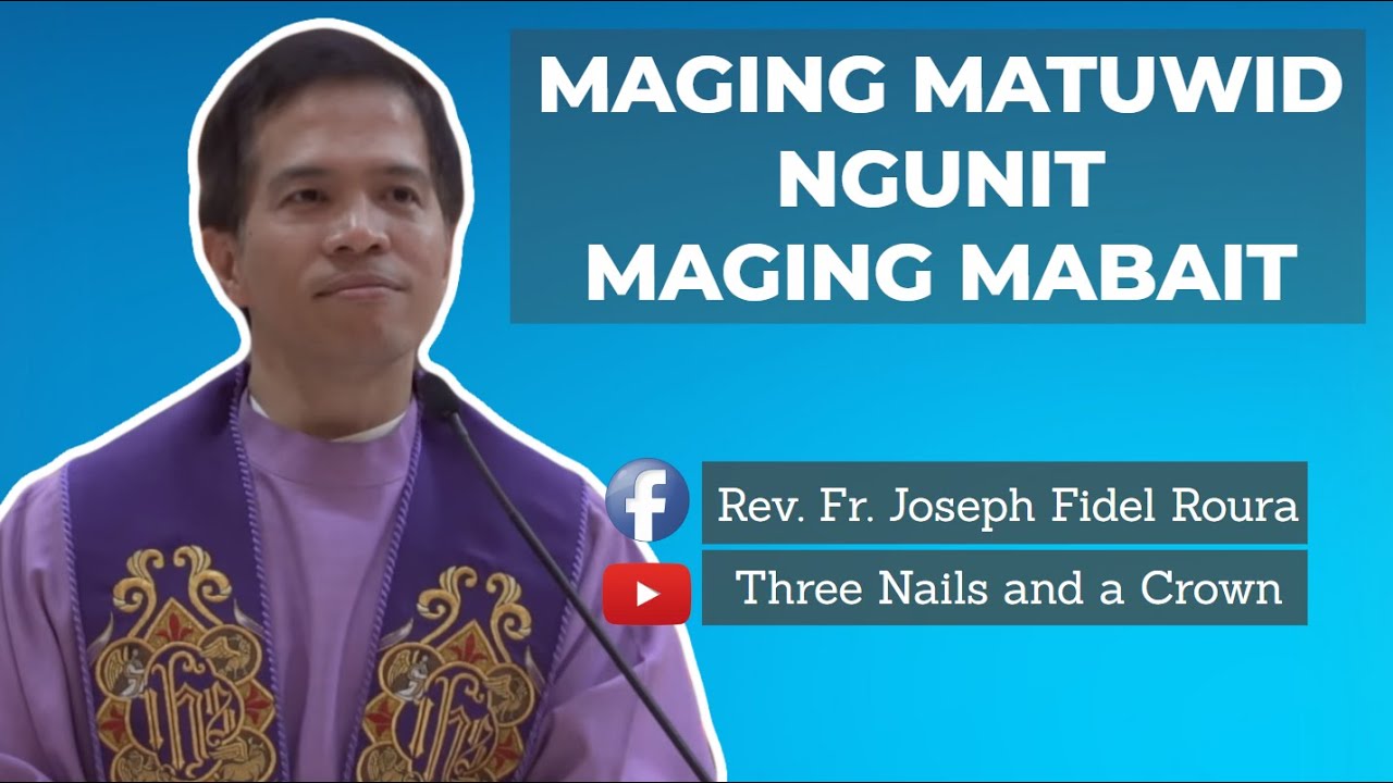 MAGING MATUWID NGUNIT MAGING MABAIT | Homily by Fr. Fidel Roura - YouTube