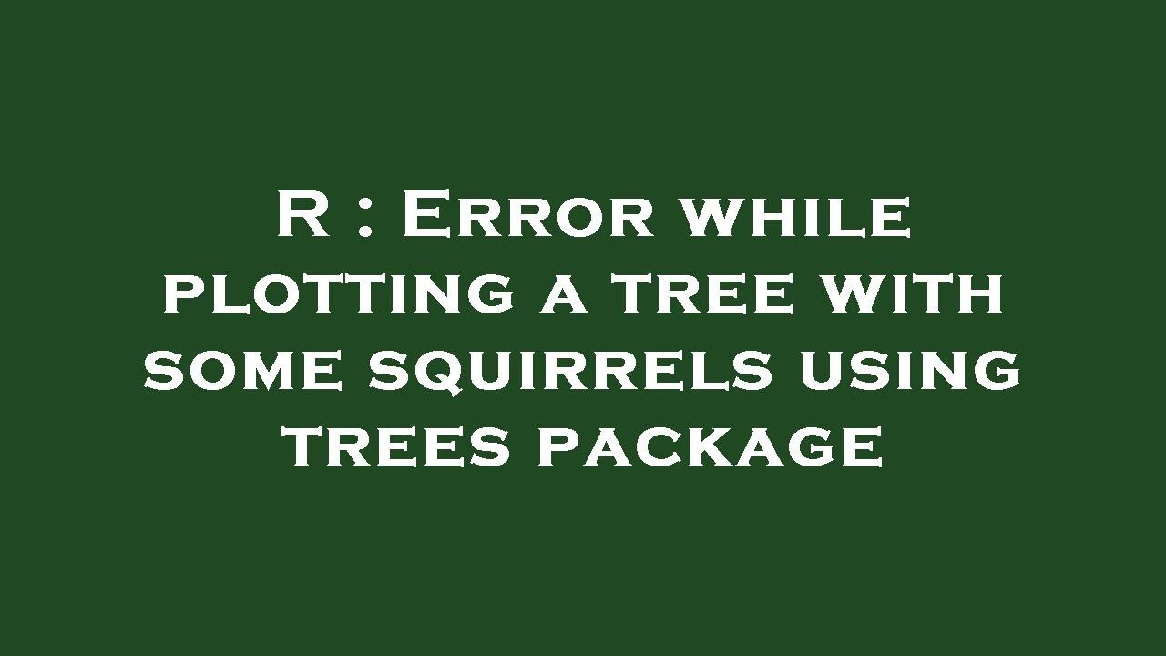 R : Error while plotting a tree with some squirrels using trees package - YouTube