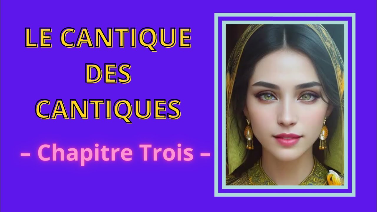 Le Cantique des Cantiques, Chapitre Trois - YouTube