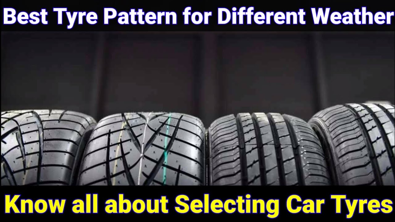 |Best tyre pattern for Different weather|Know all about selecting Car ...