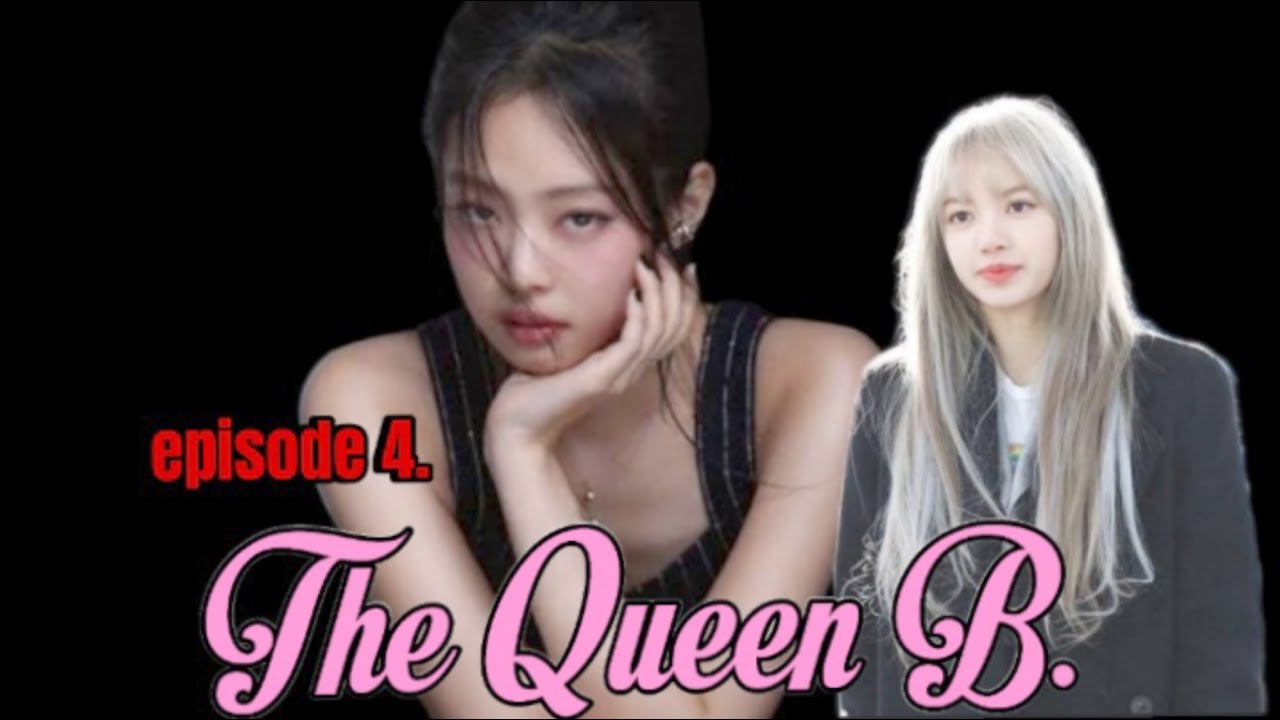The Queen B. episode 4 (Fanfiction) #jenlisa #jenlisauniverse # ...