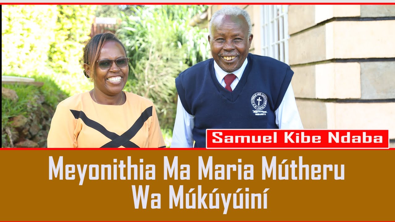 Meyonithia Ma Maria Mútheru Wa Múkúyúiní by Samuel Ndaba - YouTube