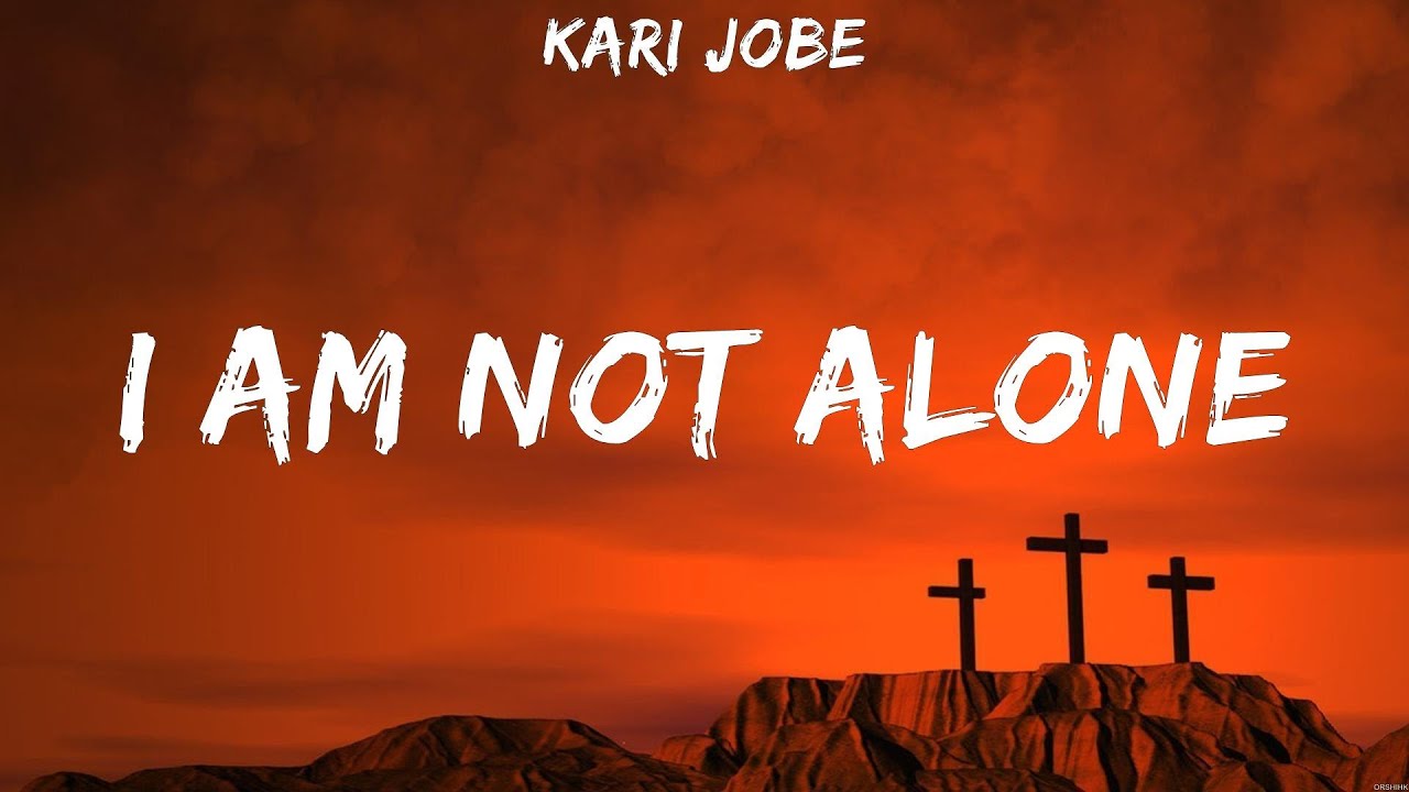 Kari Jobe I Am Not Alone Lyrics We The Kingdom, Lauren Daigle, Hillsong ...