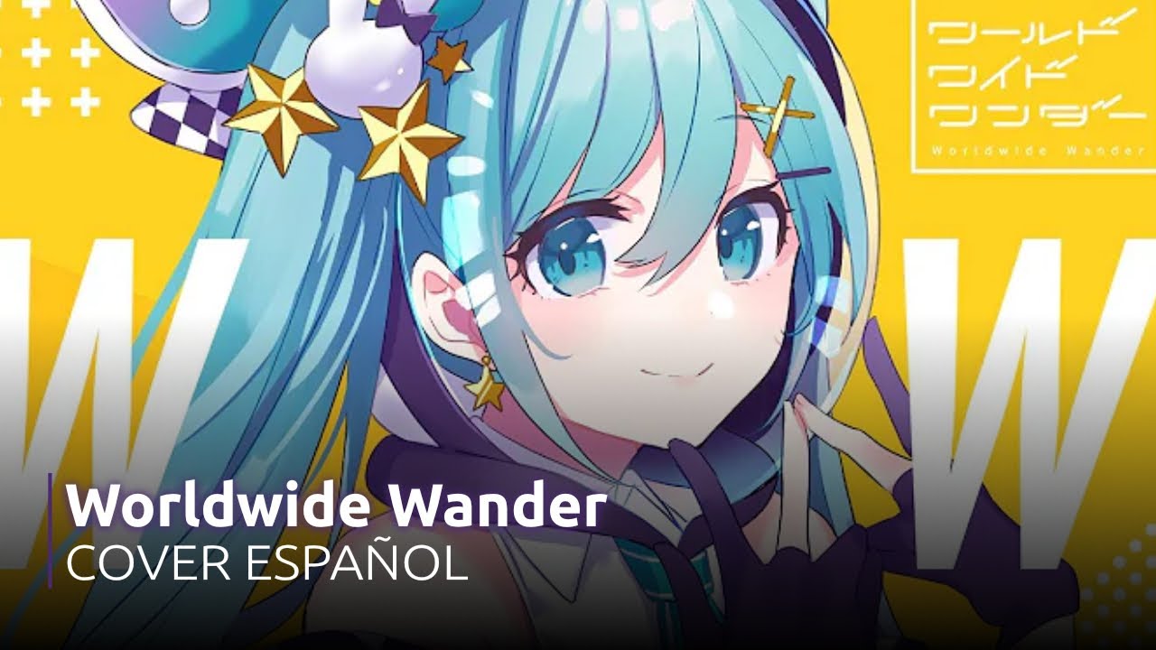 Worldwide Wander【Cover Español】ワールドワイドワンダー 歌ってみた - YouTube