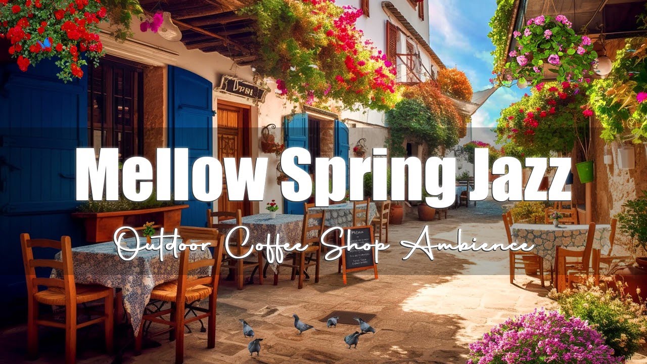 Mellow Spring Morning Jazz ☕ Outdoor Coffee Shop Ambience with Sweet ...