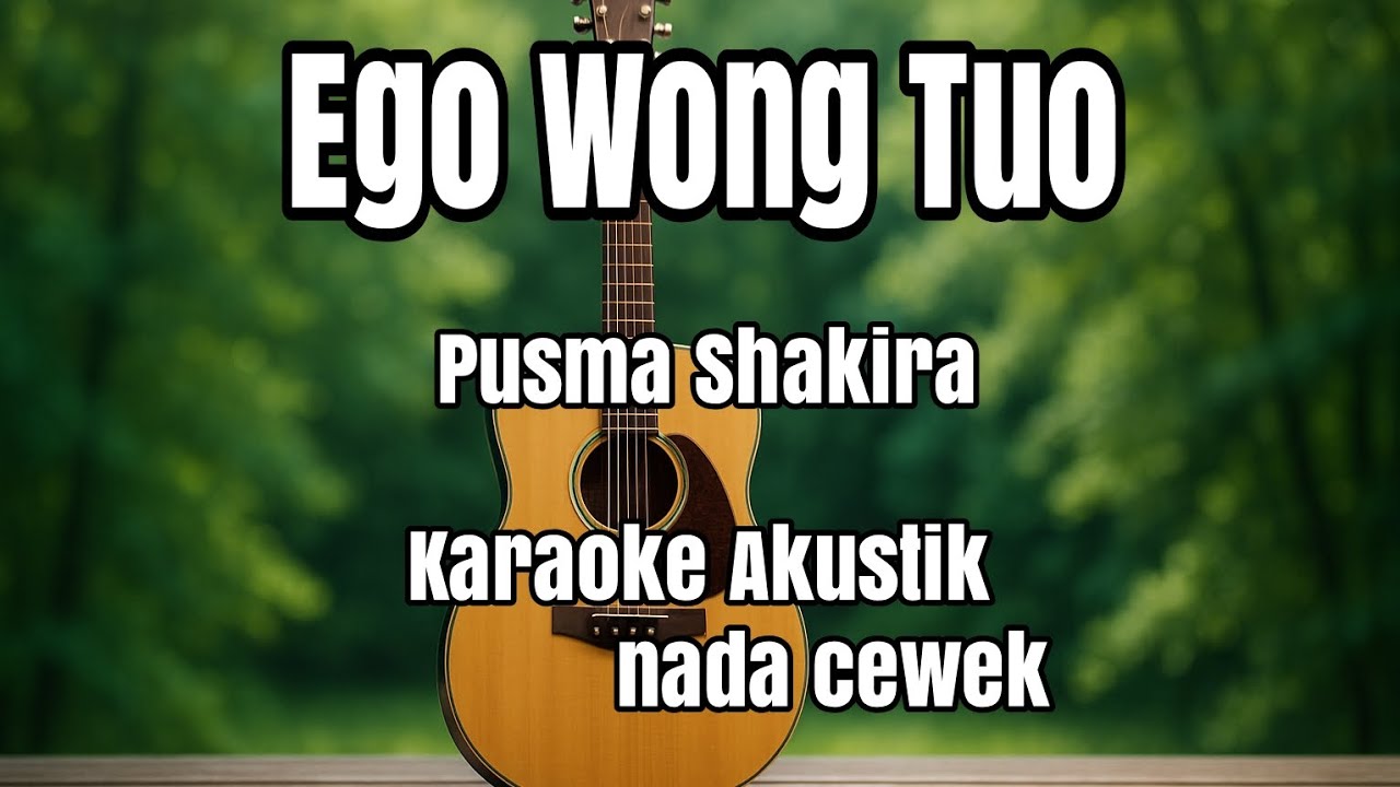Ego Wong Tuo - Pusma Shakira - acoustic karaoke female key slow version
