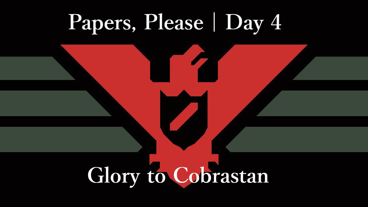 Papers, Please | Day 4 | Glory To Cobrastan - YouTube