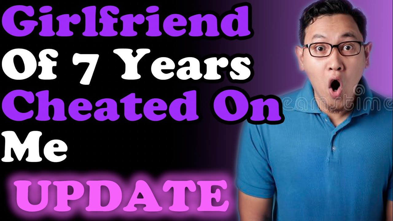 Girlfriend Of 7 Years Cheated On Me - Reddit Stories - YouTube
