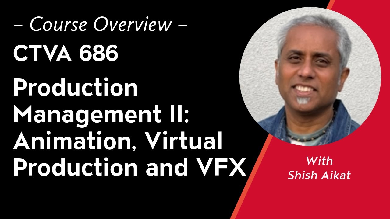 Course Overview: CTVA 686: Production Management II: Animation, Virtual ...