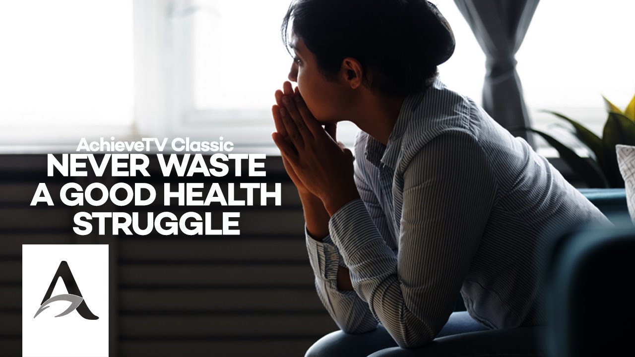 AchieveTV Classic - Never waste a good Health Struggle - YouTube