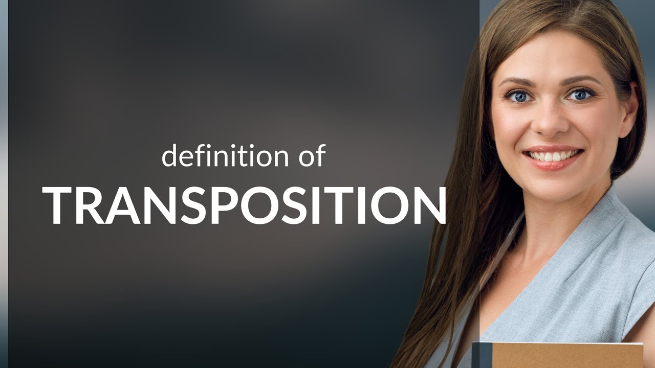 Transposition — definition of TRANSPOSITION - YouTube