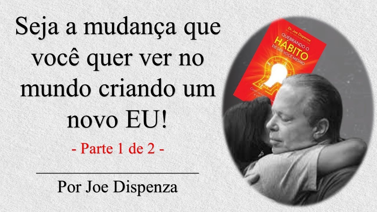 Seja a mudança que você quer ver no mundo criando um novo EU! | Por Dr ...