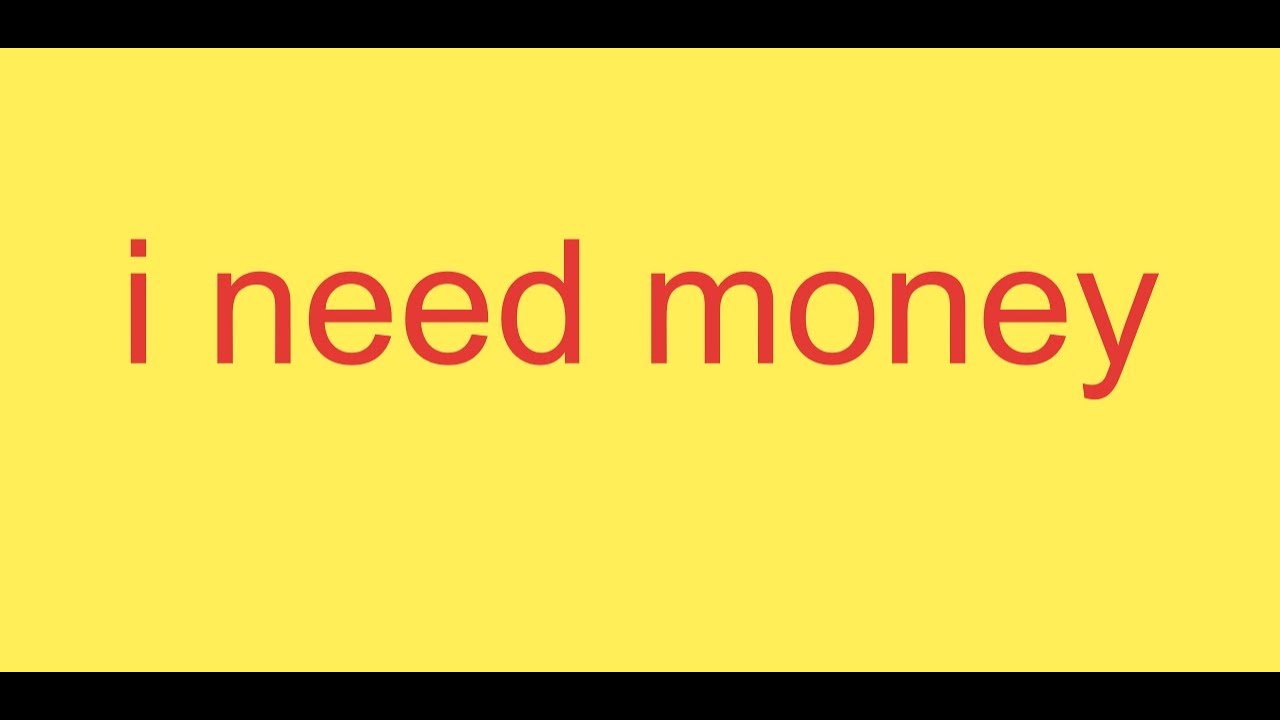 i need money - YouTube