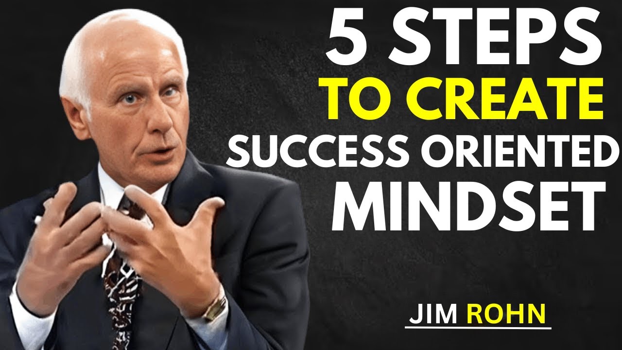5 Steps to Create a Success-Oriented Mindset | Jim Rohn’s Proven ...