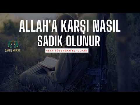 Allah'a karşı nasıl sadık olunur. Şeyh Süleyman el-Ulvan