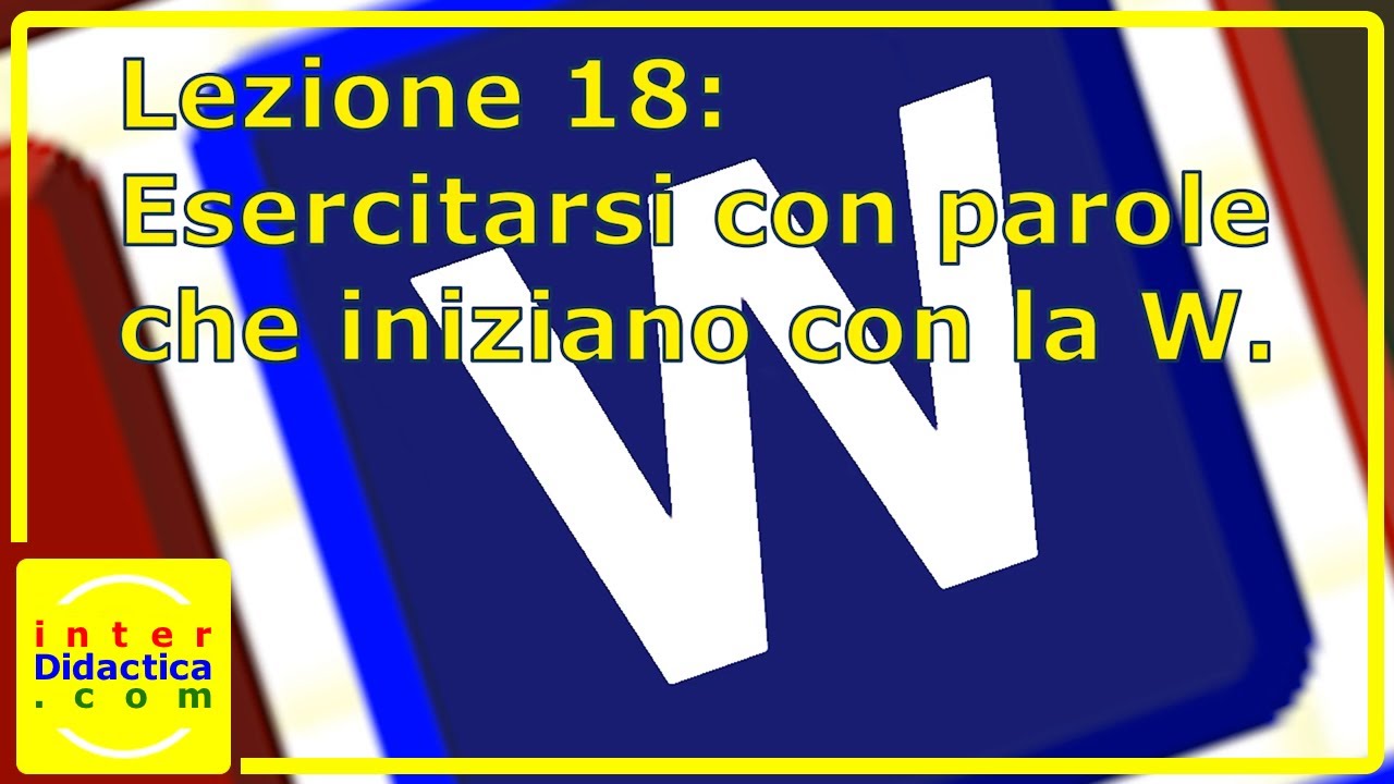 Lezione 18: Esercitarsi con parole che iniziano con W. Corso ...