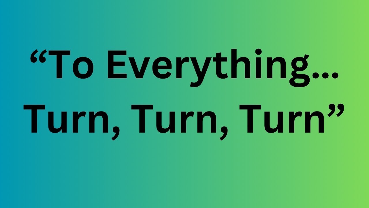 “To Everything…Turn, Turn, Turn” - YouTube