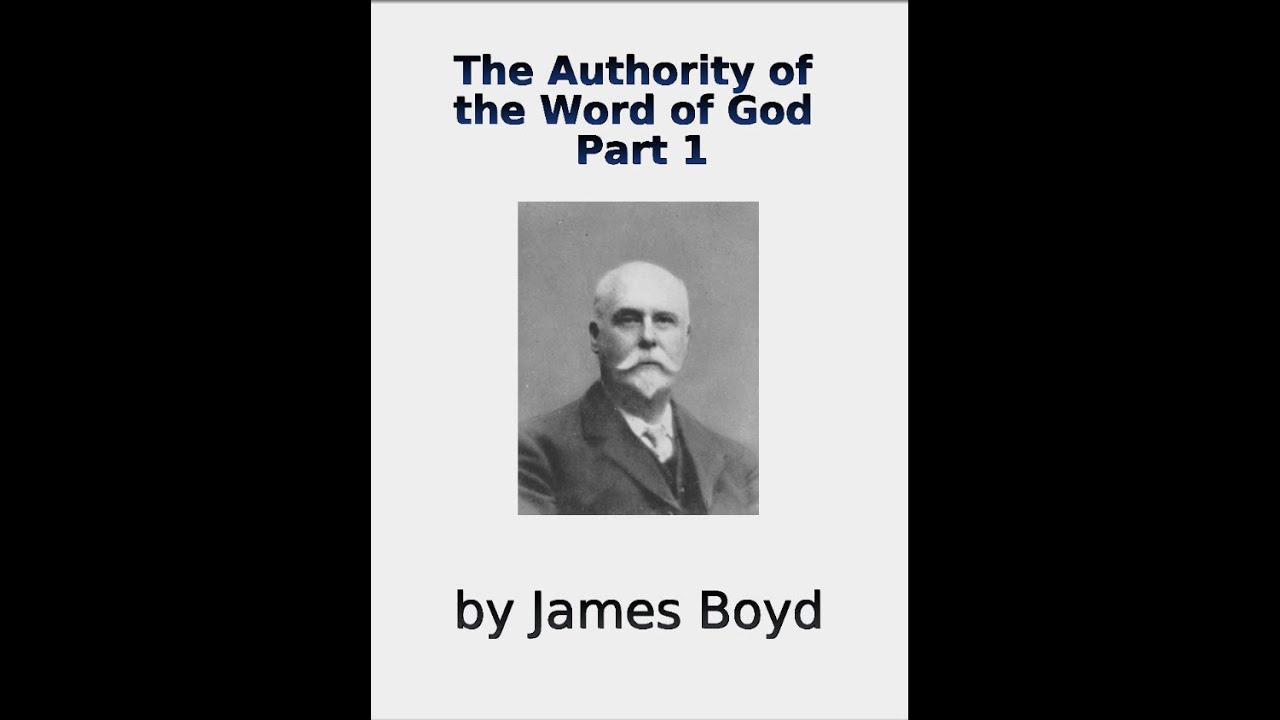 The Authority of the Word of God, by James Boyd, Part 1 - YouTube