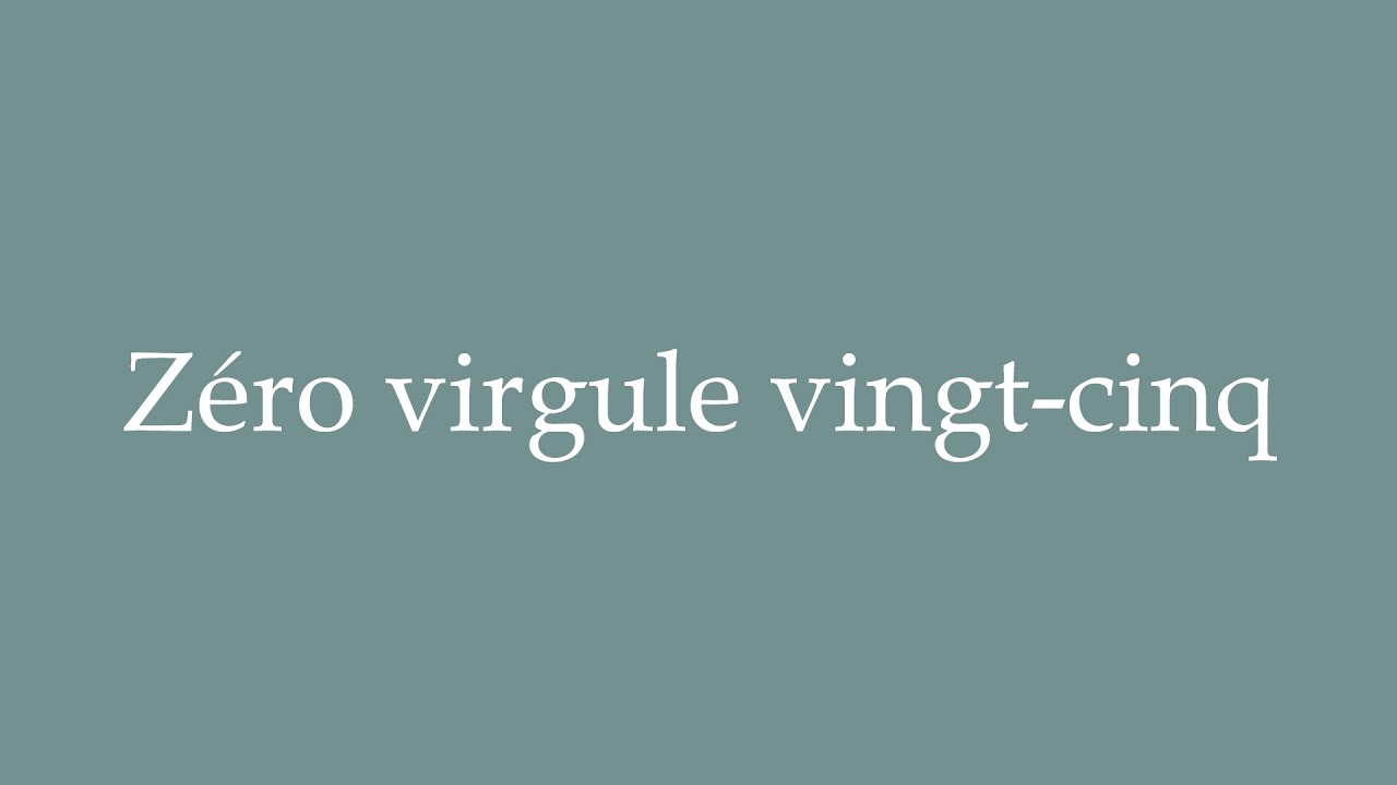 How to Pronounce ''Zéro virgule vingt-cinq'' (Zero point twenty-five ...