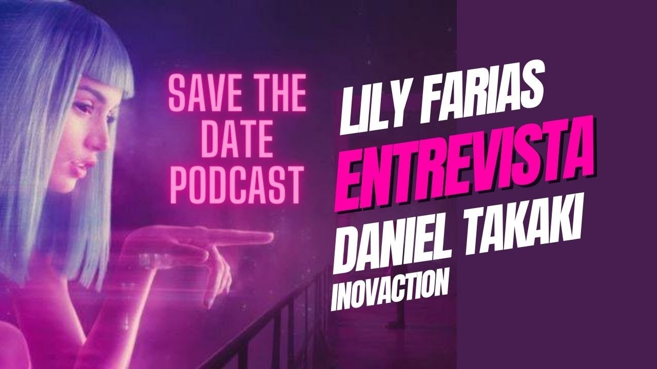 Entrevista com Daniel Takaki da Inovaction | Save the Date Podcast ...