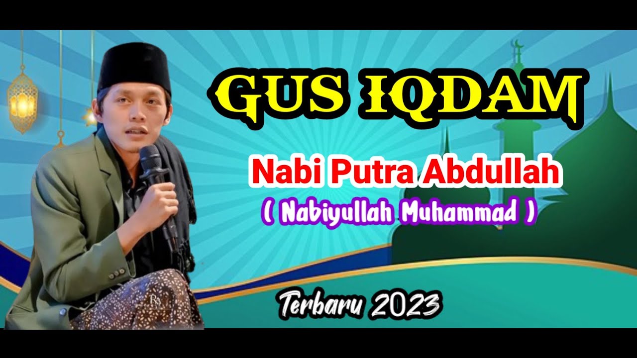 GUS IQDAM - NABI PUTRA ABDULLAH ( NABIYULLAH MUHAMMAD ) || MANUSIA ...